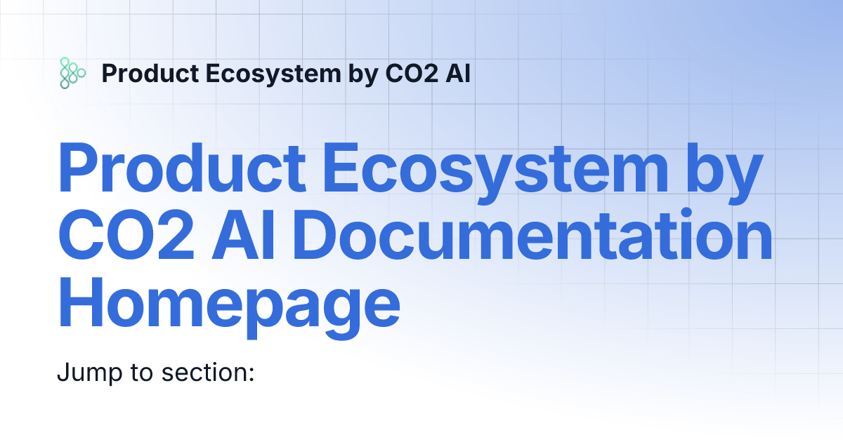 Product Ecosystem by CO2 AI Documentation Homepage | Product Ecosystem ...