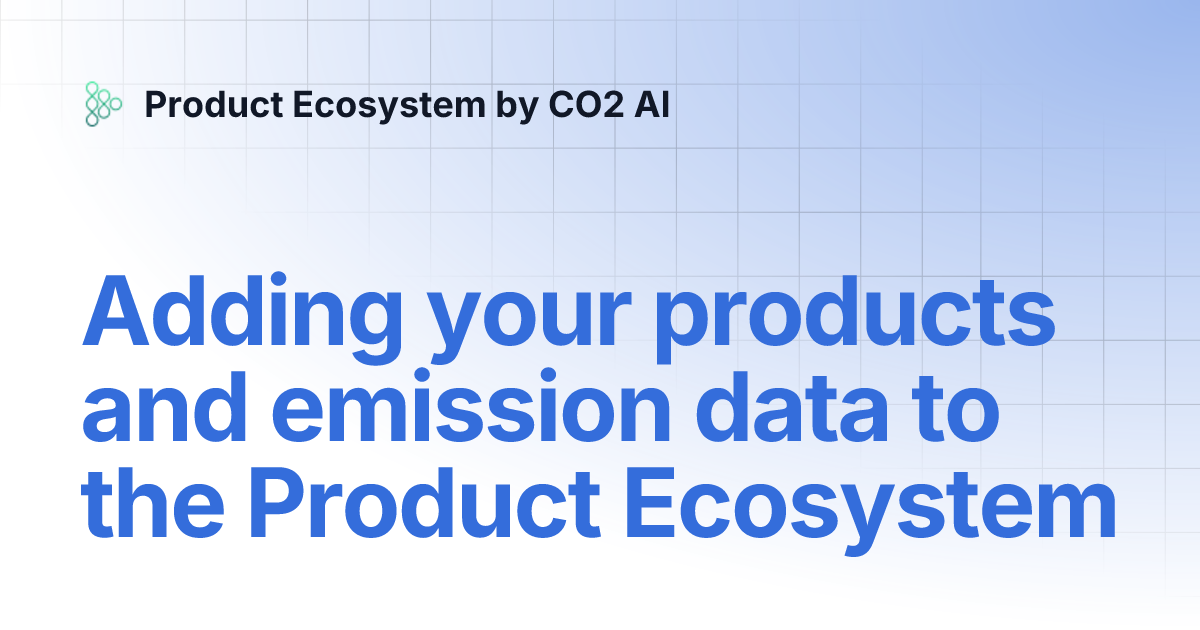 Adding your products and emission data to the Product Ecosystem ...